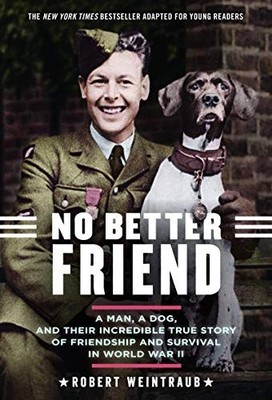 No Better Friend: A Man, a Dog, and Their Incre... by Weintraub, Robert ...