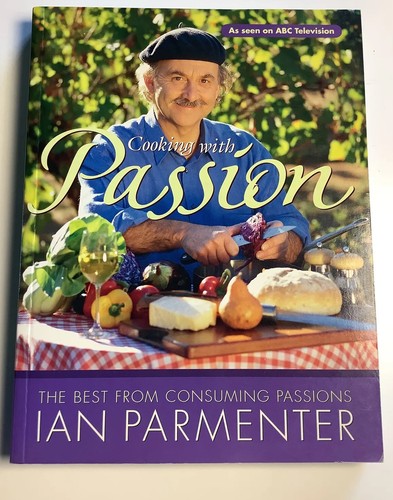 COOKING WITH PASSION: THE BEST FROM CONSUMING PASSIONS BY IAN PARMENTER ...