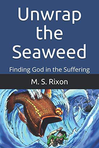 Unwrap the seaweed.: Finding God in the suffering. by Rixon, Mr Mark ...