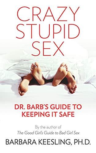 Crazy Stupid s**: Dr. Barb's Guide to Keeping it Safe, Keesling ...