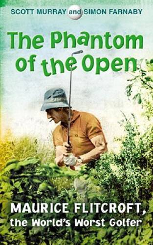 The Phantom of the Open: The Story of Maurice Flitcroft, the Worlds ...