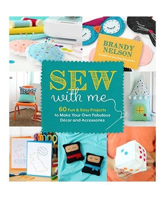 Sew with Me: 60 Fun & Easy Projects to Make Your Own Fabulous Décor and ...