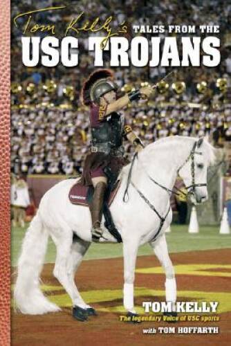 Tom Kellys Tales from the USC Trojans - Hardcover By Kelly, Tom - GOOD ...