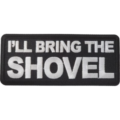 I'LL Bring The Shovel Sew On Iron On Embroidered Patch 4" x 1.1/2 ...