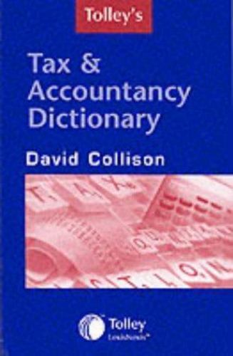 Tolley's Dictionary of Tax and Accountancy by David Collison (2001 ...