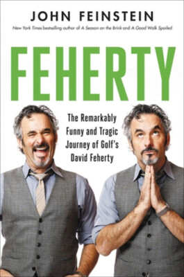 Feherty: The Remarkably Funny and Tragic Journey of Golf's David ...