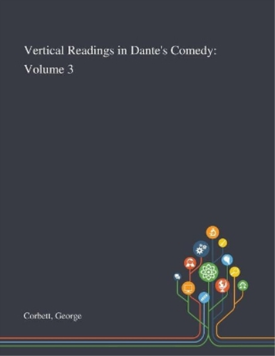 George Corbett Vertical Readings in Dante's Comedy (Poche ...