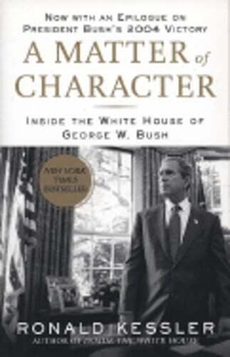 A Matter of Character: Inside the White House of George W. Bush by ...