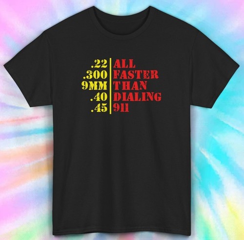 Faster Than Dialing 911 T-Shirt | Gun Rights Pro 2A Graphic Tee | S-5XL ...