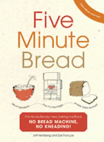 Five Minute Bread: The revolutionary new baking method: no bread machine, no | eBay
