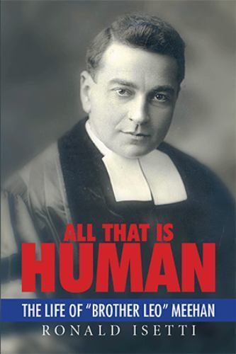 All That Is Human : The Life of Brother Leo Meehan by Ronald Isetti ...