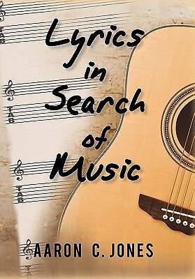 Lyrics in Search of Music by Jones, Aaron C. -Hcover 9781450262774 | eBay
