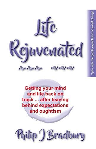 Life Rejuvenated: Getting your mind and life back on track ... after ...