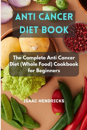 Isaac Hendricks Anti Cancer Diet Book (Poche) 9798867004996 | eBay