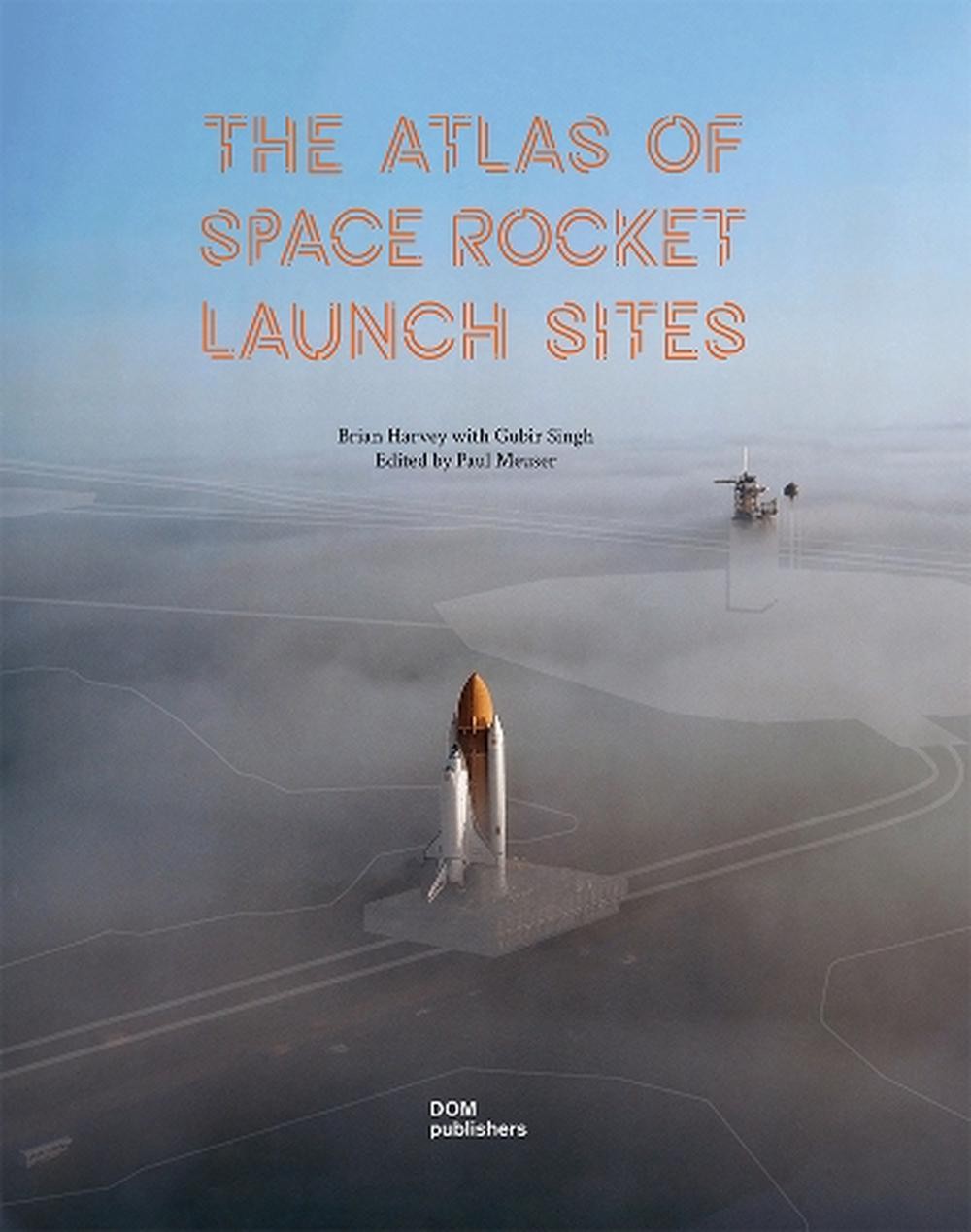 The Atlas of Space Rocket Launch Sites by Brian Harvey Hardcover Book ...