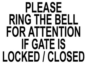 PLEASE RING THE BELL FOR ATTENTION IF GATE LOCKED CLOSED SIGN NOTICE ...
