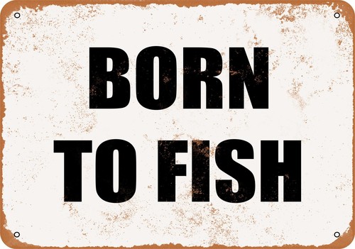 METAL SIGN - BORN TO FISH- Vintage Look | eBay