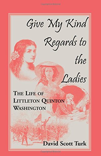 Give My Kind Regards To The Ladies: The Life of Littleton Quinton ...
