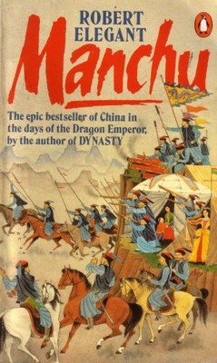 MANCHU: THE EPIC OF CHINA IN THE DAYS OF THE DRAGON By Robert Elegant ...