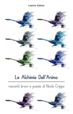 Libri Nicola Crippa - Le Alchimie Dell'anima. Racconti Brevi E Poesie ...
