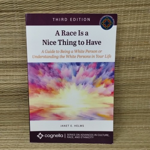 A Race Is a Nice Thing to Have: A Guide to Being a White Person or ...