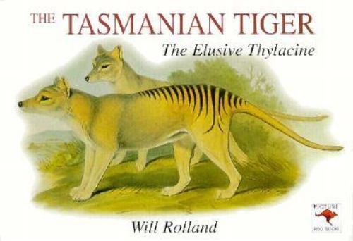 Tasmanian Tiger : The Elusive Thylacine by Will Rolland (1998, Trade ...