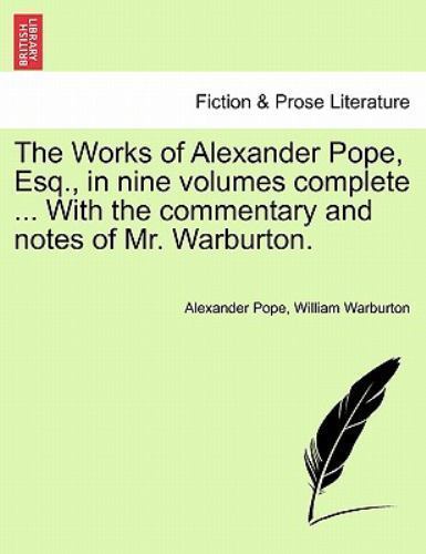 Works of Alexander Pope, Esq , in Nine Volumes Complete with the ...