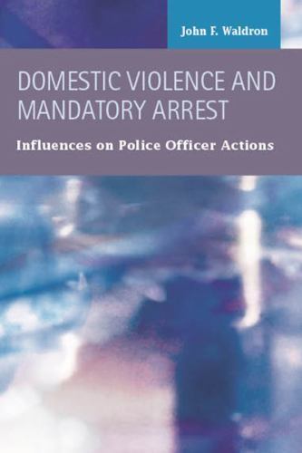 Domestic Violence and Mandatory Arrest : Influences on Police Officer ...