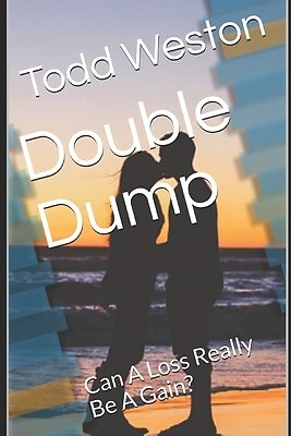 Double Dump: Can A Loss Really Be A Gain? by Weston, Todd -Paperback ...