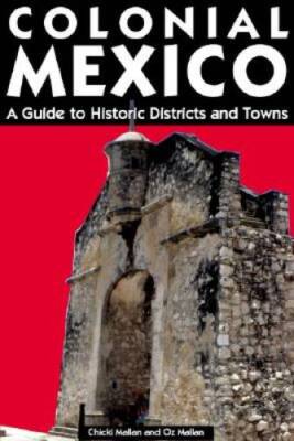Colonial Mexico: A Guide to Historic Districts and Towns (Colonial ...