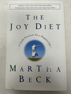 The Joy Diet: 10 Daily Practices for a Happier Life by Beck, Martha ...
