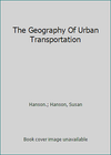 The Geography Of Urban Transportation by Hanson.; Hanson, Susan ...
