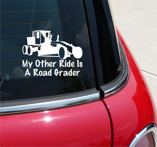 MY OTHER RIDE IS A ROAD GRADER DECAL STICKER CAR TRUCK HEAVY EQUIPMENT ...