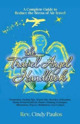 The Travel Angel Handbook, A Complete Guide to Reduce the Stress of Air ...