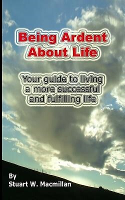 Being Ardent About Life Your guide living more successful & by ...