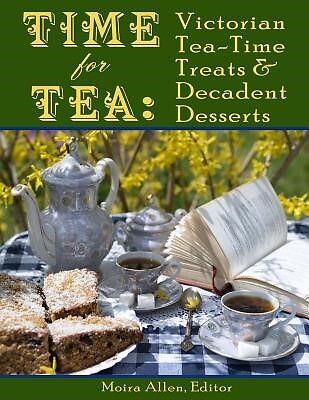Time for Tea: Victorian Tea-Time Treats and Decadent Desserts by Allen ...