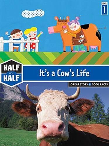 Its a Cows Life: Great Story Cool Facts (Half Half Books: Level 1 ...
