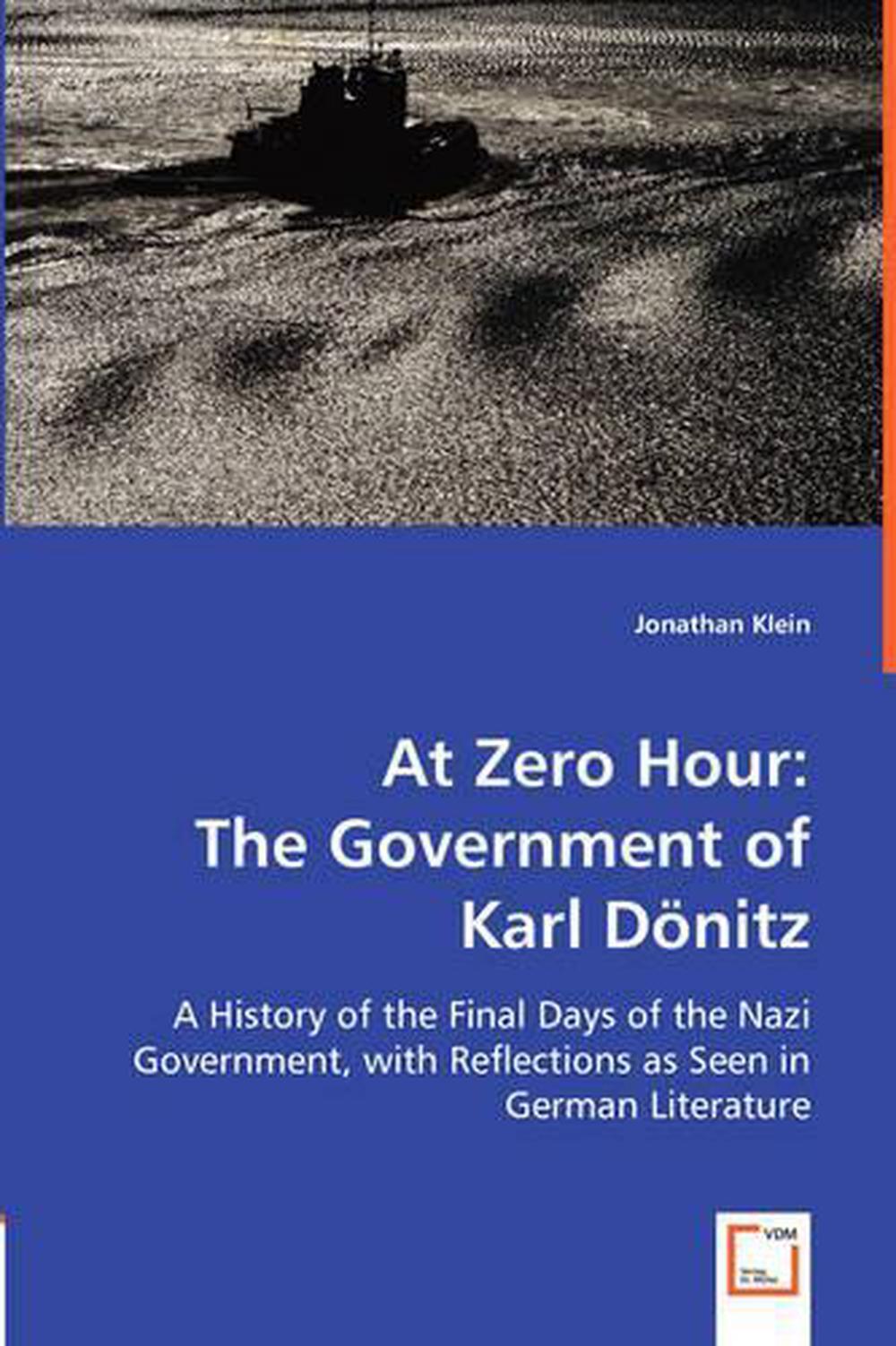 At Zero Hour: The Government of Karl D?nitz by Jonathan Klein (English ...
