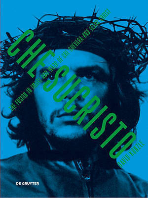 Chesucristo: The Fusion in image and word of Che Guevara and Jesus ...