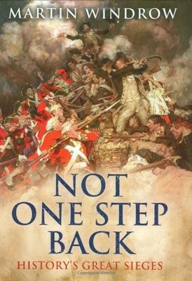 Not One Step Back: History's Great Sieges - Hardcover By Windrow ...