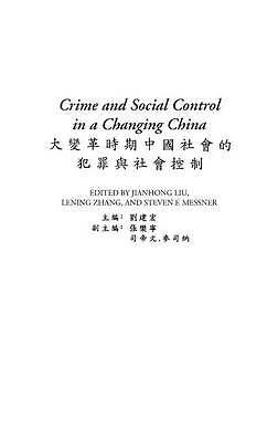 Crime and Social Control in a Changing China by Lening Zhang, Jianhong ...