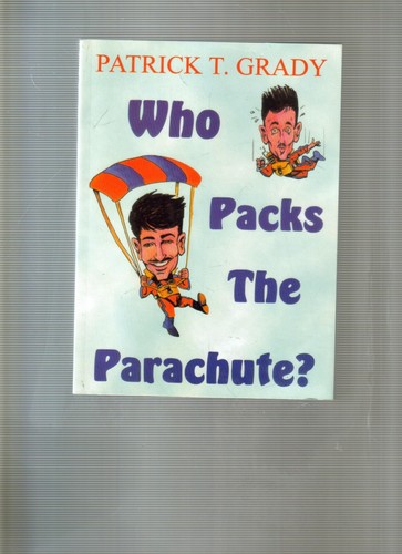 WHO PACKS THE PARACHUTE? BY PATRICK T. GRADY- PB SIGNED!!- LIKE NEW ...