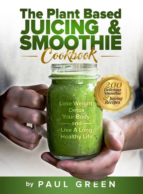 The Plant Based Juicing And Smoothie Cookbook (Gebundene Ausgabe ...