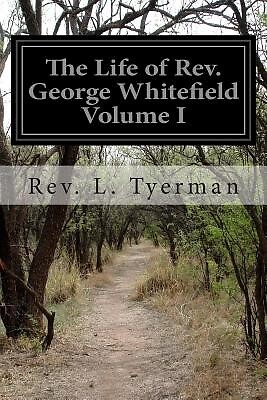 The Life of Rev. George Whitefield Volume I by Tyerman, Rev L ...