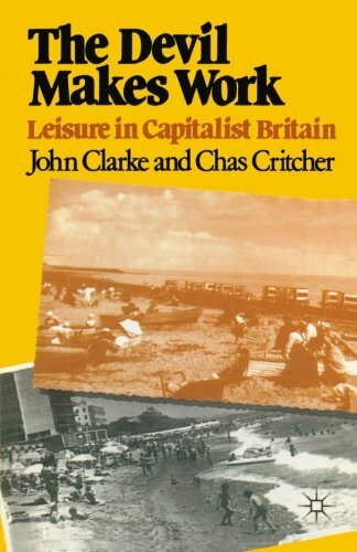 Crisis Points Ser.: Devil Makes Work : Leisure in Capitalist Britain by ...