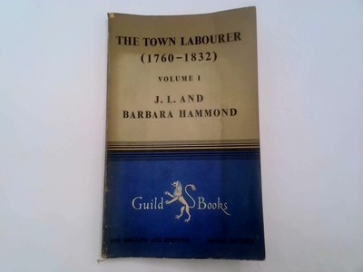 The Town Labourer 1760-1832 Vol 1 - Jl Hammond, Barbara Hammond - 1949T ...
