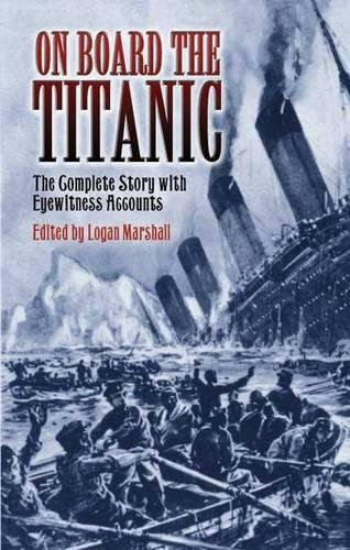 ON BOARD THE TITANIC: THE COMPLETE STORY WITH EYEWITNESS By Logan ...