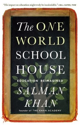 THE ONE WORLD SCHOOLHOUSE: EDUCATION REIMAGINED By Salman Khan ...