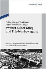 Zweiter Kalter Krieg und Friedensbewegung von Philipp Gassert Tim ...