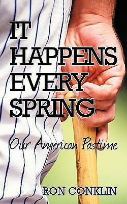 It Happens Every Spring : Our American Pastime by Ron Conklin (2010 ...